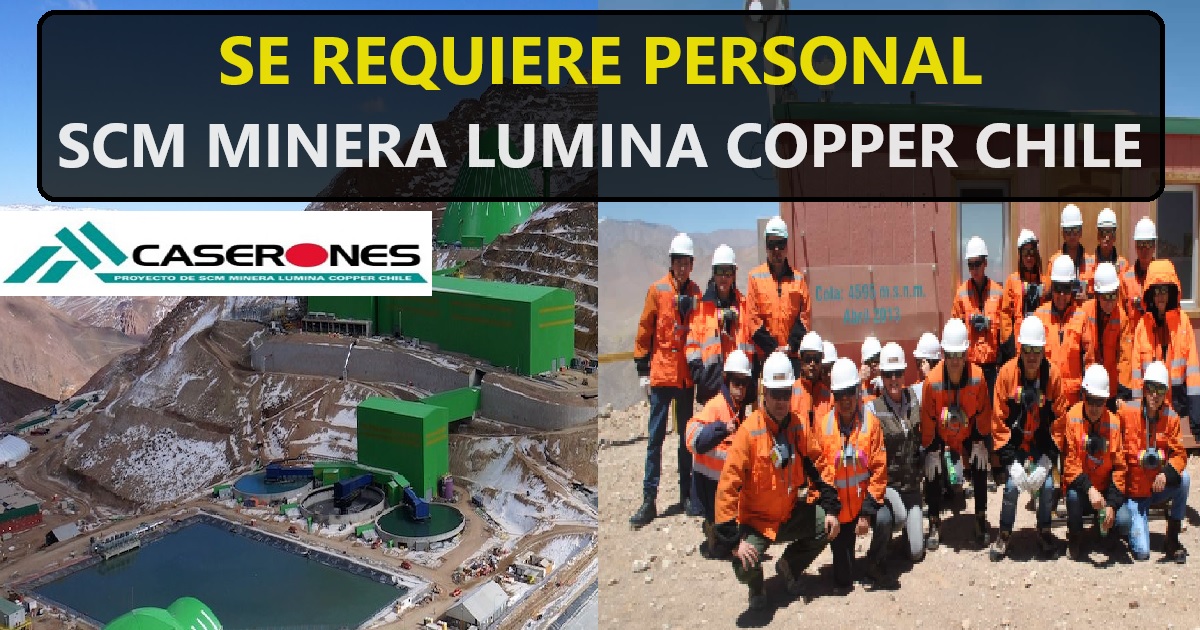 SE REQUIERE PERSONAL PARA SCM MINERA LUMINA COPPER CHILE